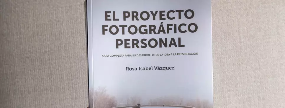 'Umushinga wo gufotora ku giti cyawe', na Rosa Isabel Vázquez, igitabo cyuzuye cyo kuyobora abafotora bafite imishinga mubitekerezo.